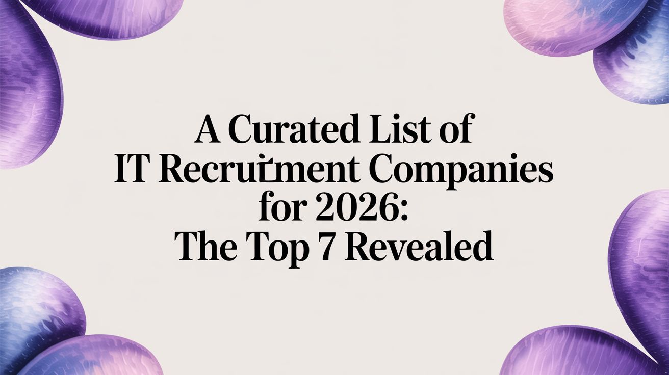A Curated List of IT Recruitment Companies for 2026: The Top 7 Revealed